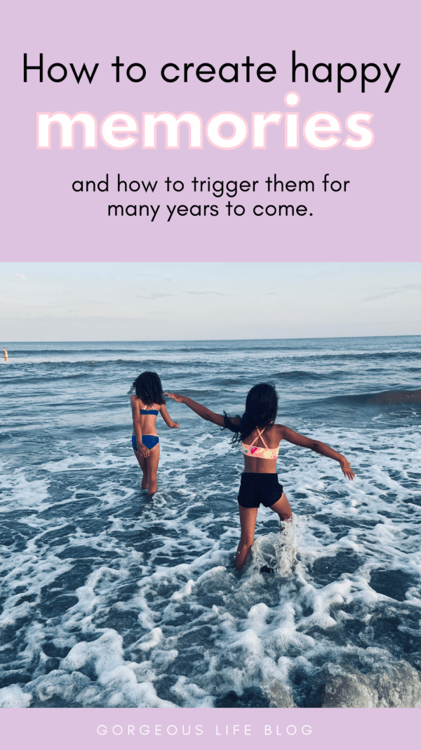 Happy memories 101: How to create them. - The Gorgeous Life