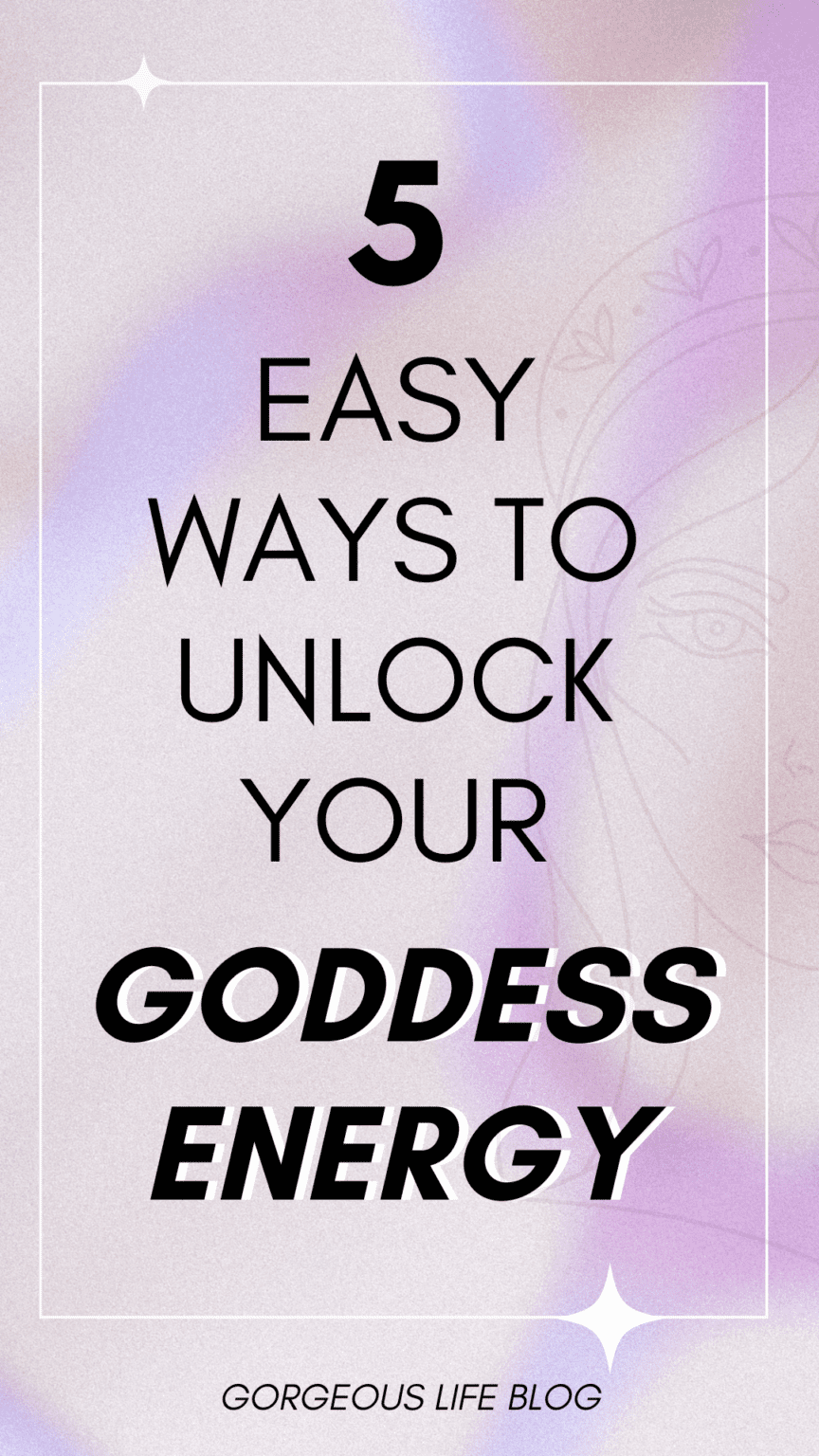 5 ways to unlock your goddess energy - The Gorgeous Life